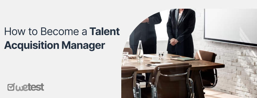 Top Skills A Talent Acquisition Manager Should Have - We Test