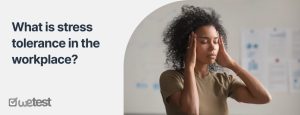 How to Test Employees Stress Tolerance in the Workplace - We Test
