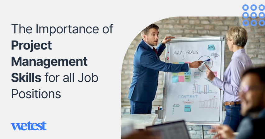 The Importance of Project Management Skills for all Job Positions - Wetest