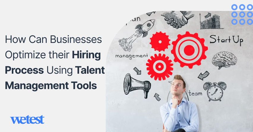 How Can Businesses Optimize their Hiring Process Using Talent ...