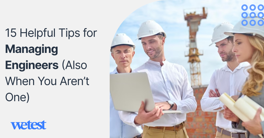 15 Helpful Tips for Managing Engineers (Also When You Aren’t One) - We Test