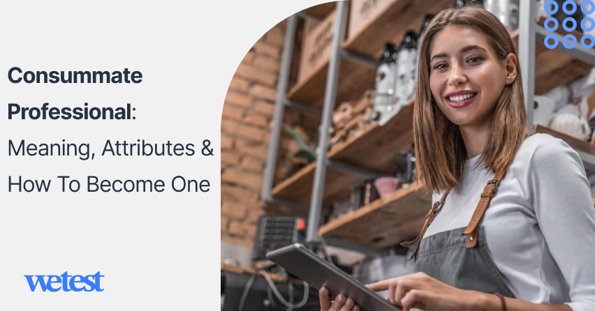 Consummate Professional: Meaning, Attributes & How To Become One - We Test