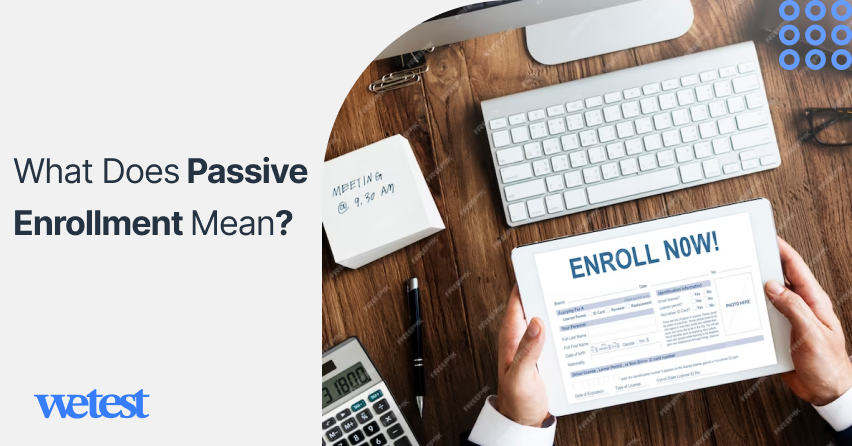 What Does Passive Enrollment Mean? - We Test