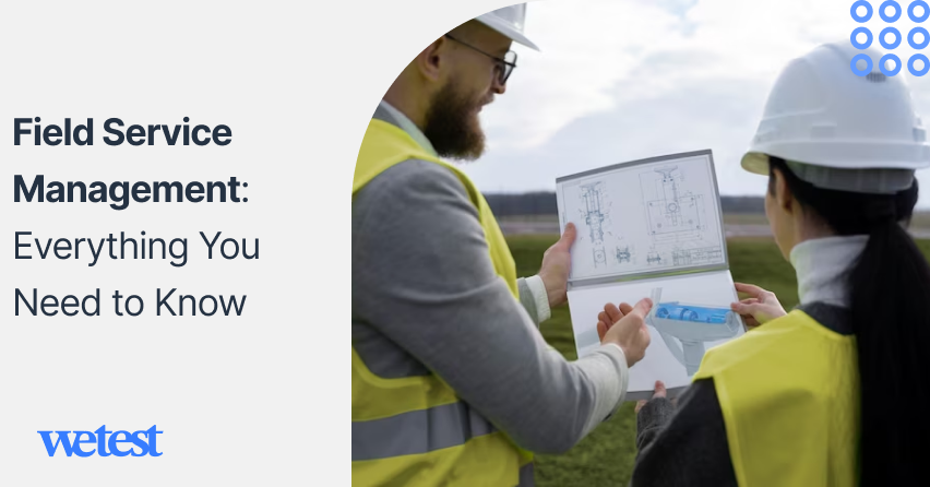 Field Service Management: Everything You Need to Know - We Test