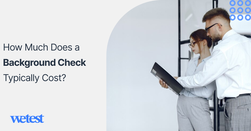 How Much Does a Background Check Typically Cost? - We Test