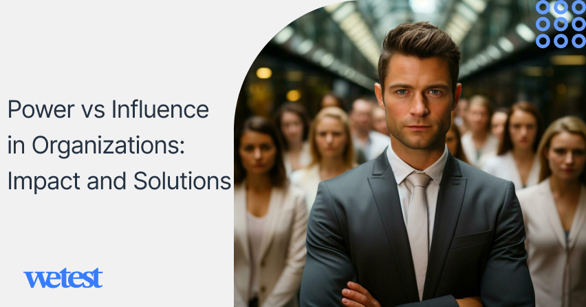 Power vs Influence in Organizations: Impact and Solutions - We Test