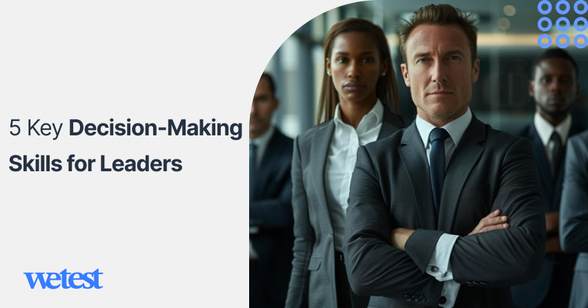 5 Key Decision-Making Skills for Leaders - We Test