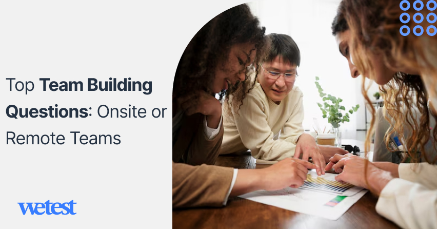 Top Team Building Questions: Onsite or Remote Teams - We Test