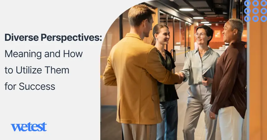 Diverse Perspectives: Meaning and How to Utilize Them for Success - Wetest