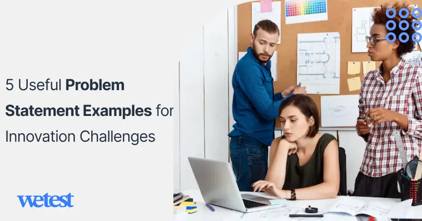 5 Useful Problem Statement Examples for Innovation Challenges - We Test