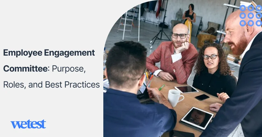 Employee Engagement Committee: Purpose, Roles, and Best Practices - We Test