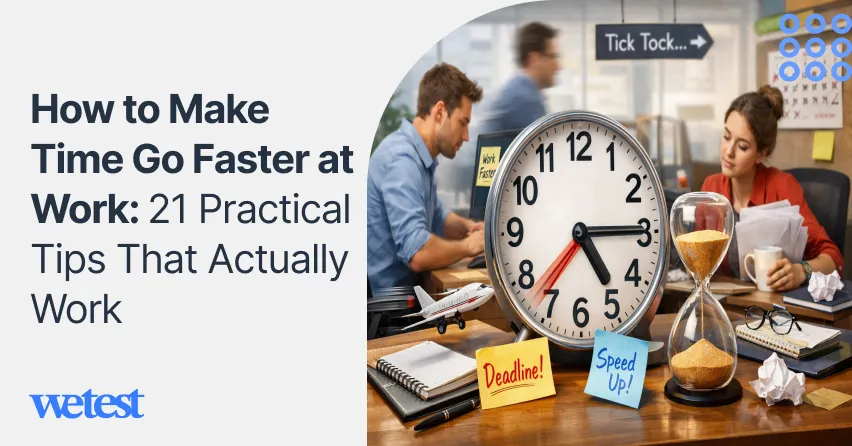 How to Make Time Go Faster at Work: 21 Practical Tips That Actually ...